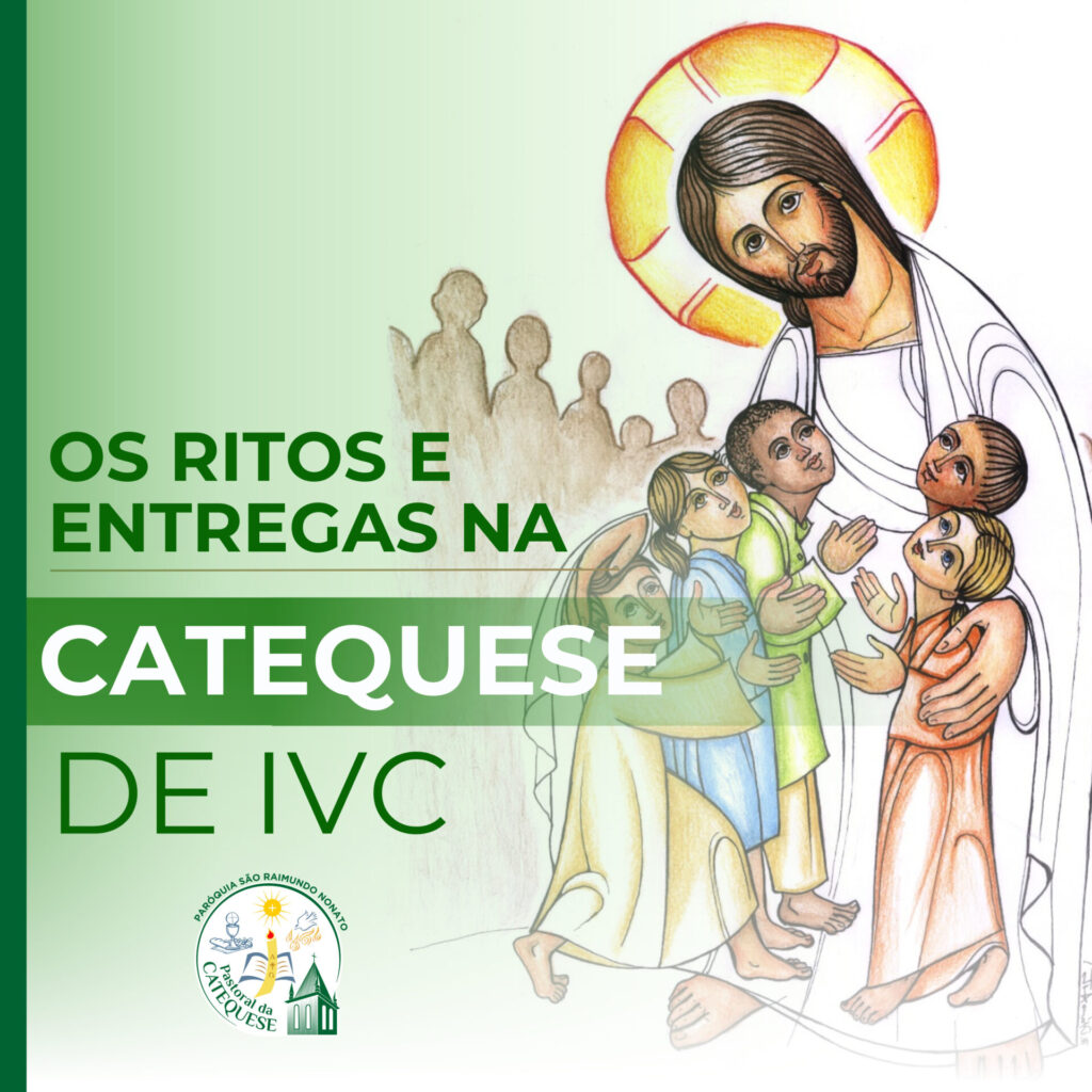 OS RITOS E ENTREGAS NA CATEQUESE DE IVC - Paróquia São Raimundo Nonato
